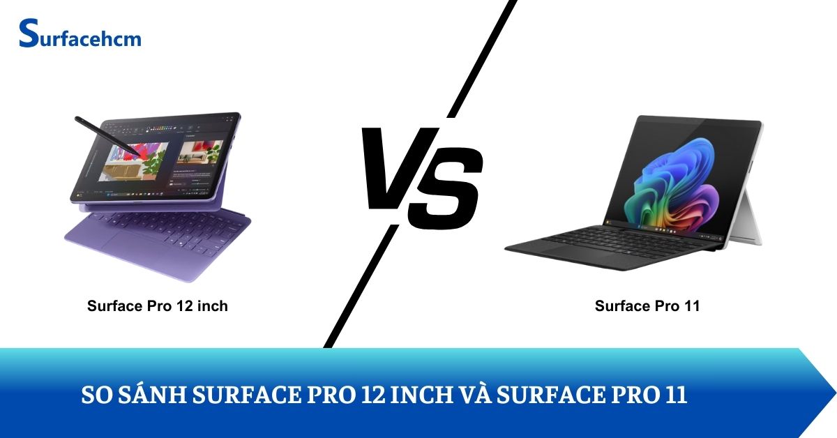 So sánh Surface Pro 12 inch và Surface Pro 11 chi tiết